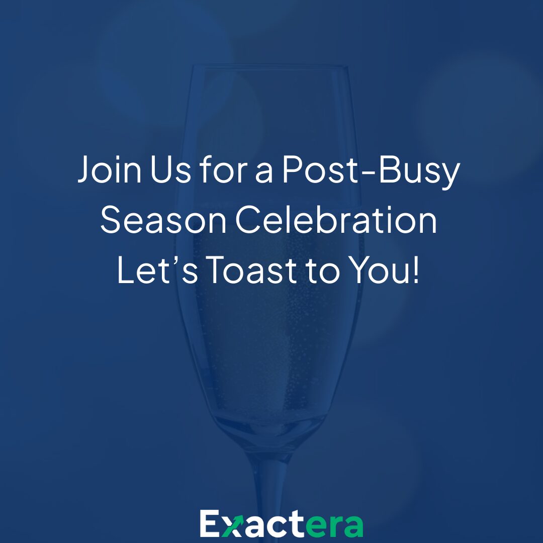 Join Us for a Post-Busy Season Celebration - Exactera
